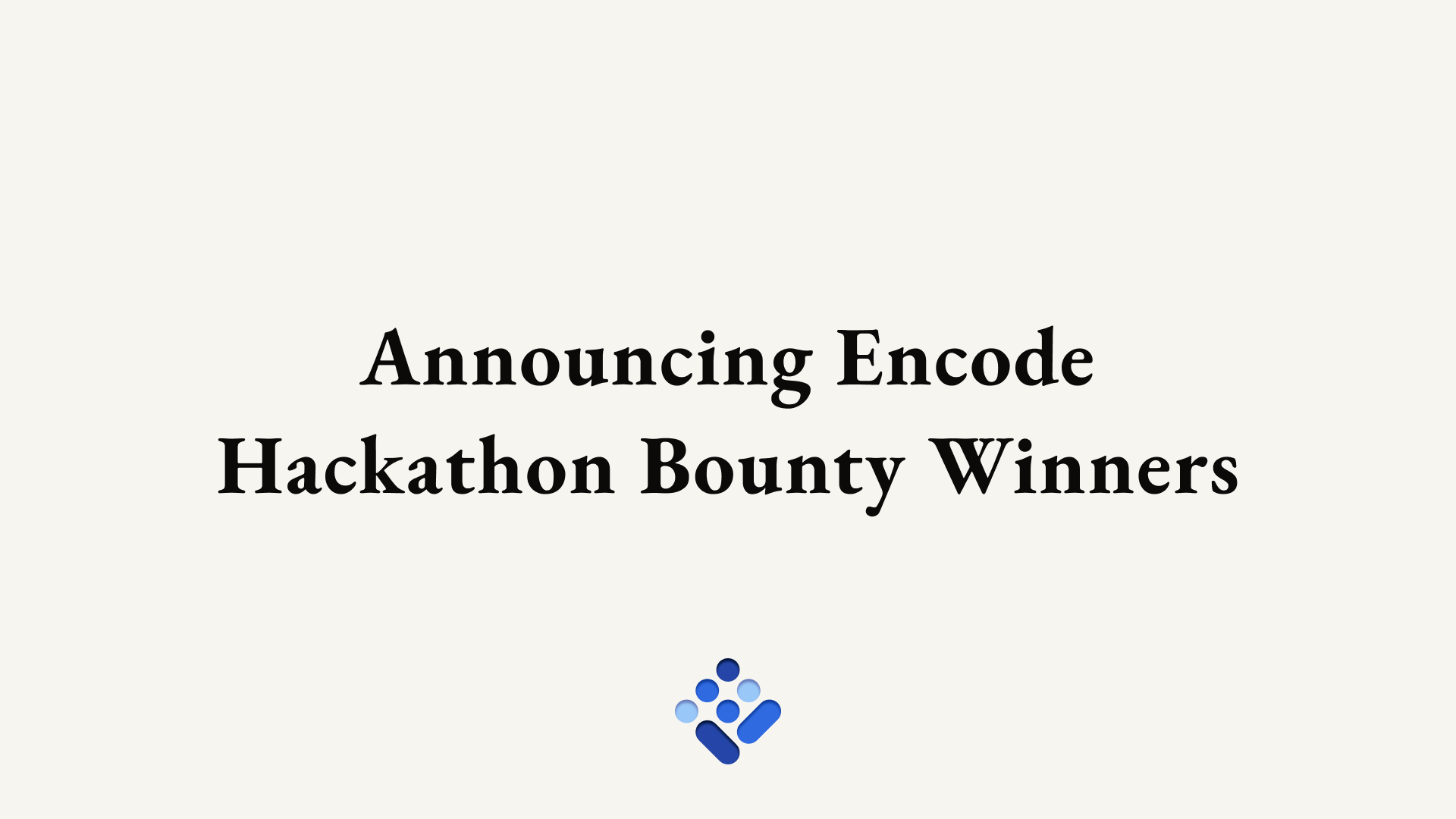 Announcing Encode Hackathon Bounty Winners Announcing Encode Hackathon Bounty Winners